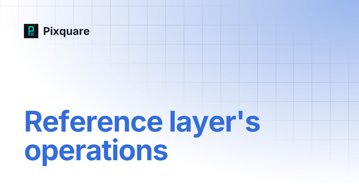 Reference layer's operations | Pixquare