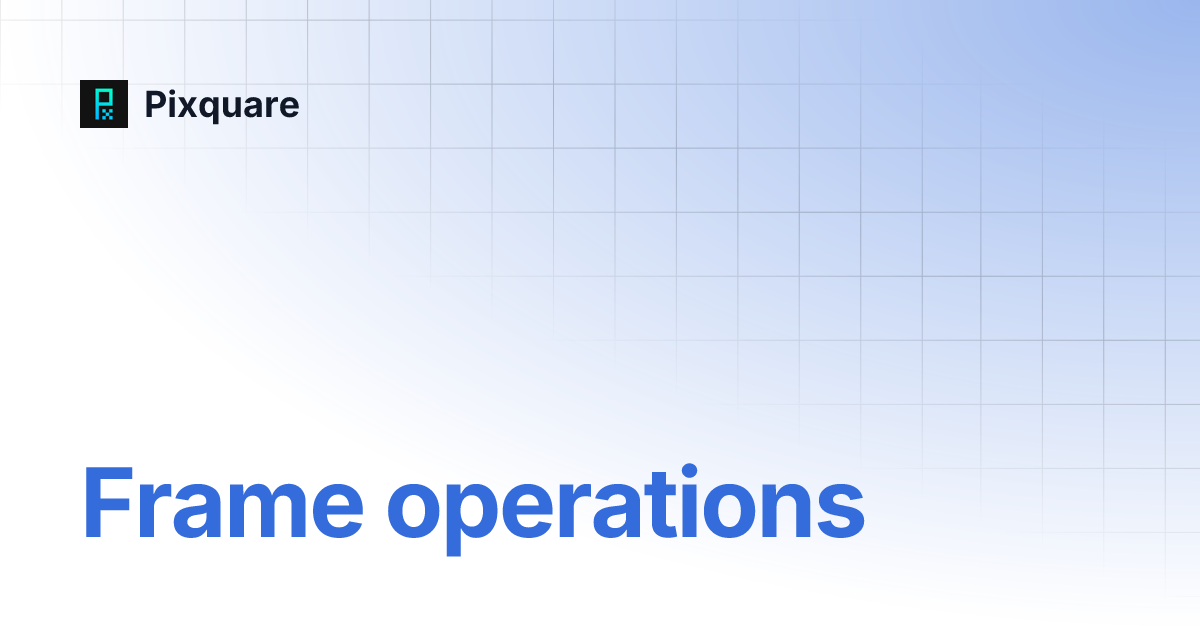 Frame operations | Pixquare